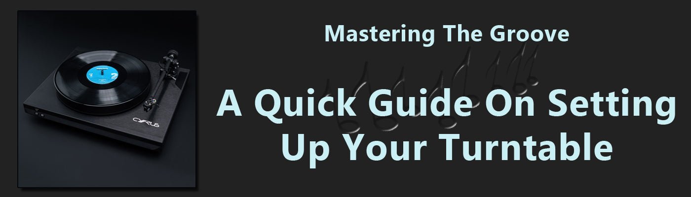 Mastering the Groove: A Quick Guide to Setting Up Your Turntable