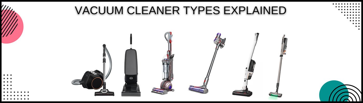 Vacuum Cleaner Types Explained - Find Best One for Your Needs